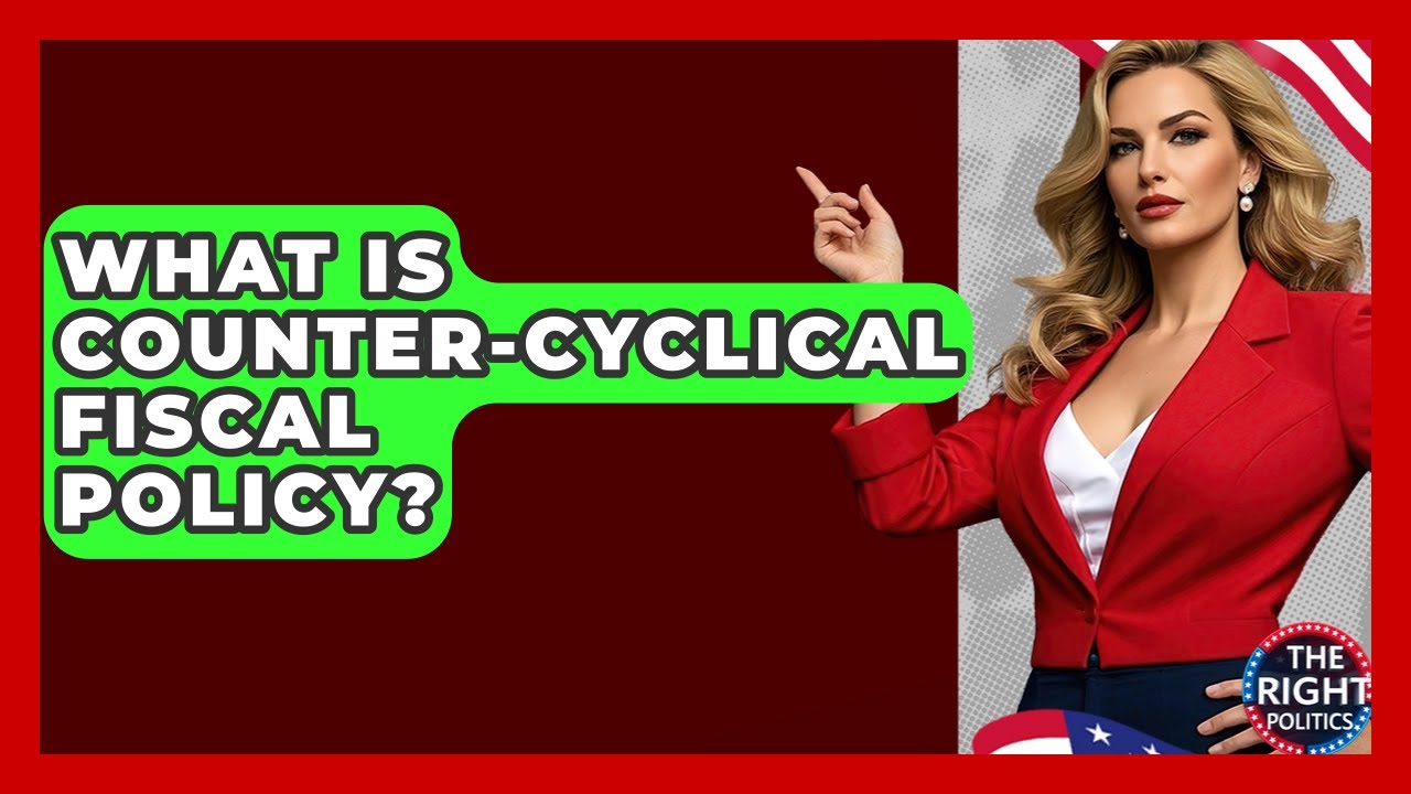 What Is Counter-Cyclical Fiscal Policy? - The Right Politics - YouTube