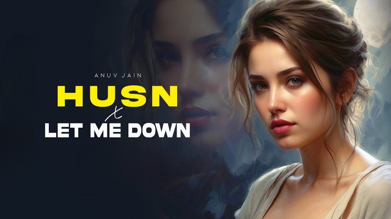 Husn X Let Me Down Slowly Mashup Anuv Jain Hindi Remix Song husn-x-let-me-down-slowly-mashup-anuv-jain-hindi-remix-song