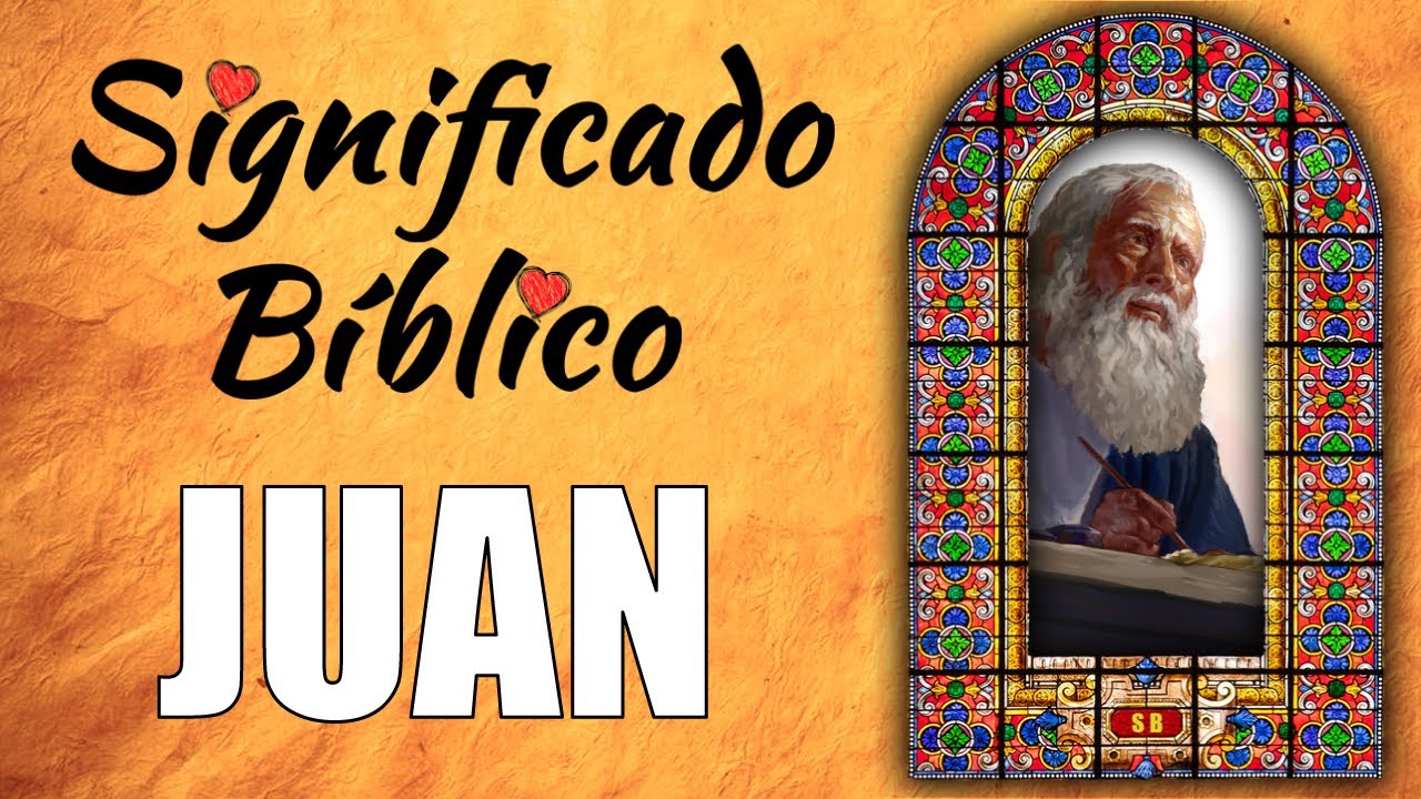 Juan Significado Bíblico | ¿Qué Significa el Nombre de Juan en la ...