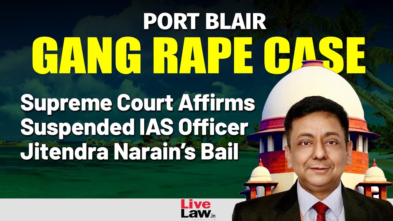 SC Affirms Bail To Former Andaman Chief Secretary Jitendra Narain in ...