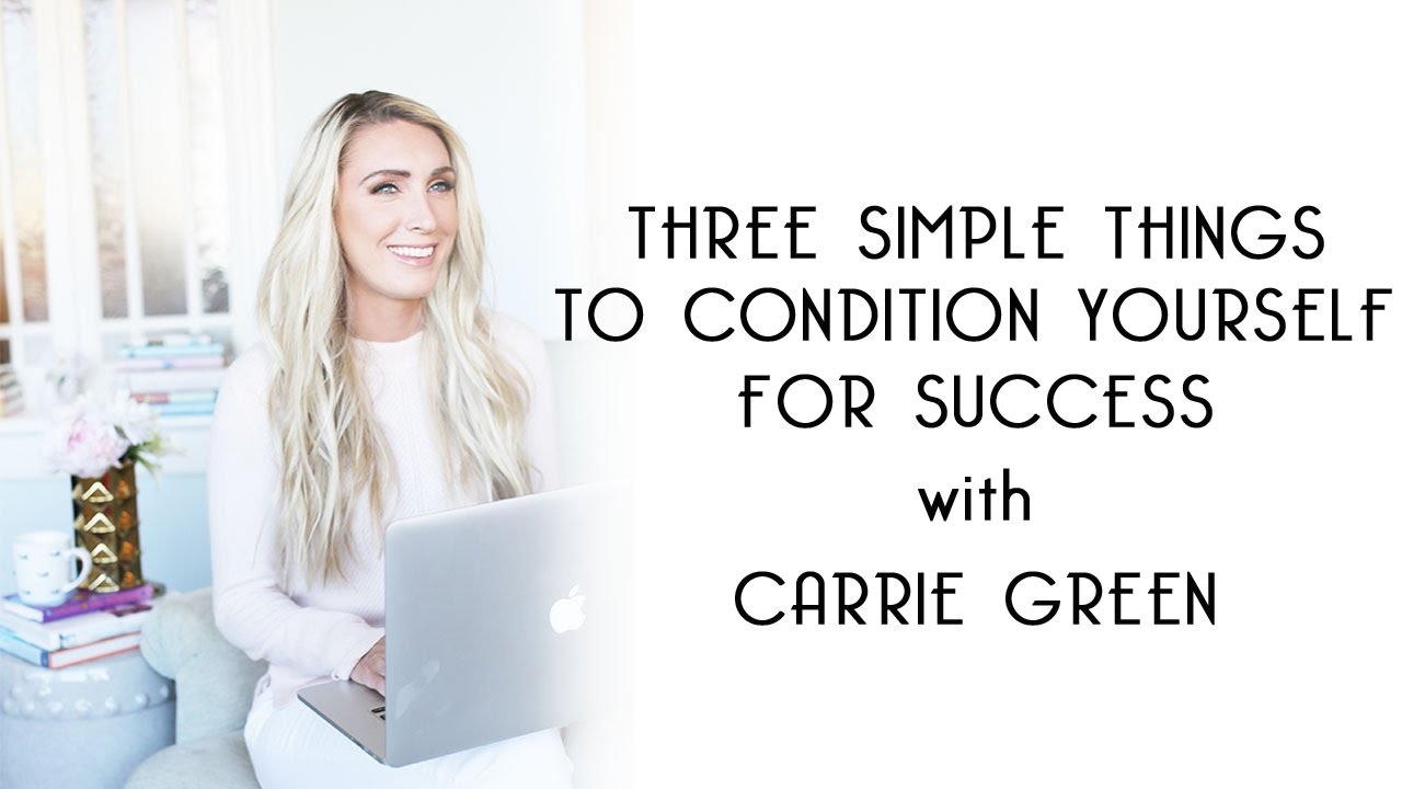 3 Simple Things To Condition Yourself for Success - Carrie Green - YouTube