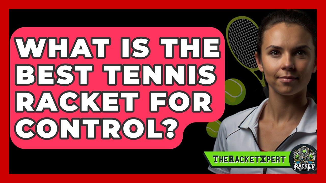 What Is The Best Tennis Racket For Control? - The Racket Xpert - YouTube