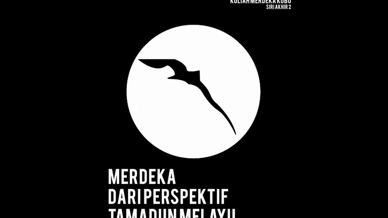 Kuliah Merdeka KUBU: Merdeka Dari Perspektif Tamadun Melayu (HE, The ...