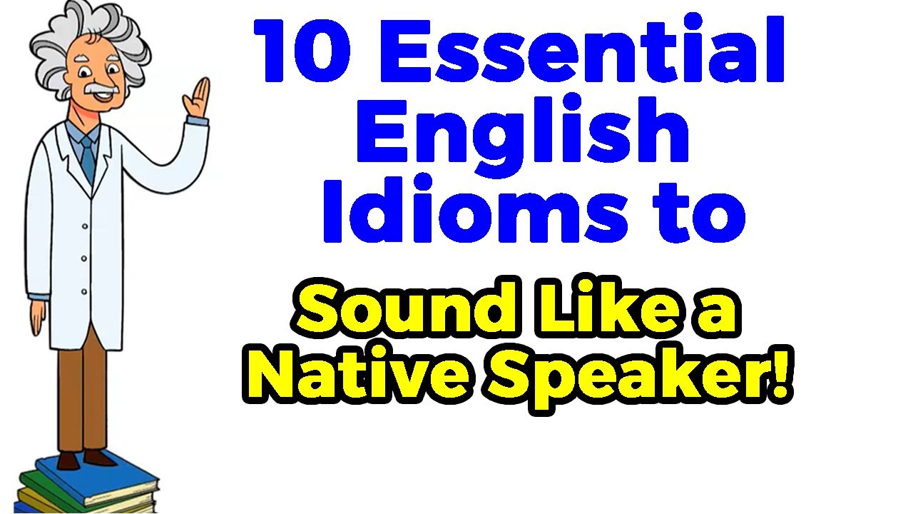 10 Essential English Idioms to Sound Like a Native Speaker! - YouTube