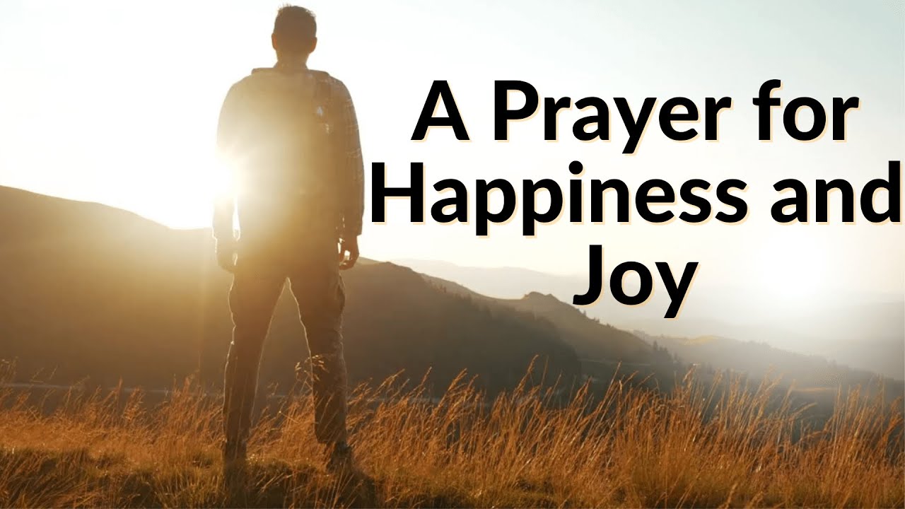 A Prayer for Happiness and Joy - Blessed with Positivity. Lord God ...