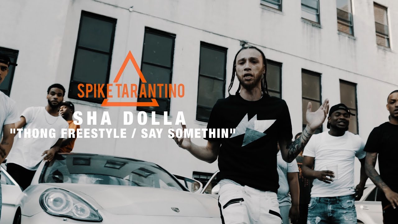 Sha Dolla - "Thong Freestyle / Say Somthin" | Shot By @Spike_Tarantino - YouTube