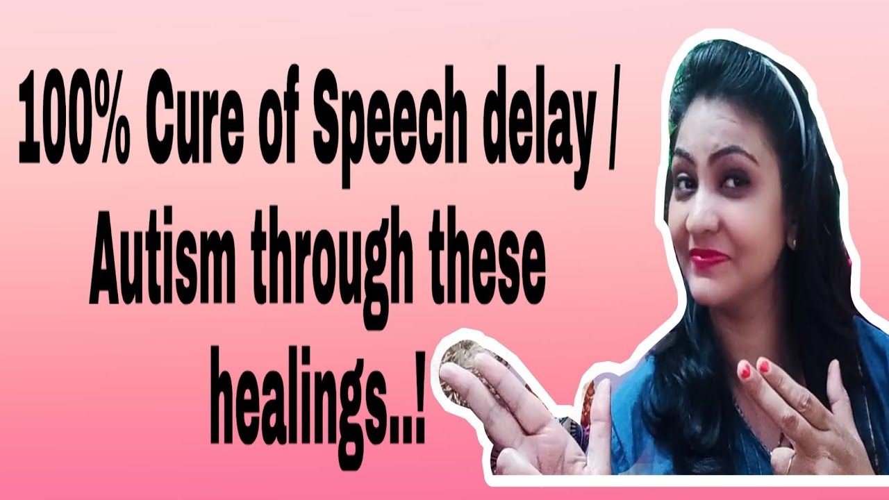 100 Cure Of Speech Delay Autism Through These Healings PART 1 100-cure-of-speech-delay-autism-through-these-healings-part-1