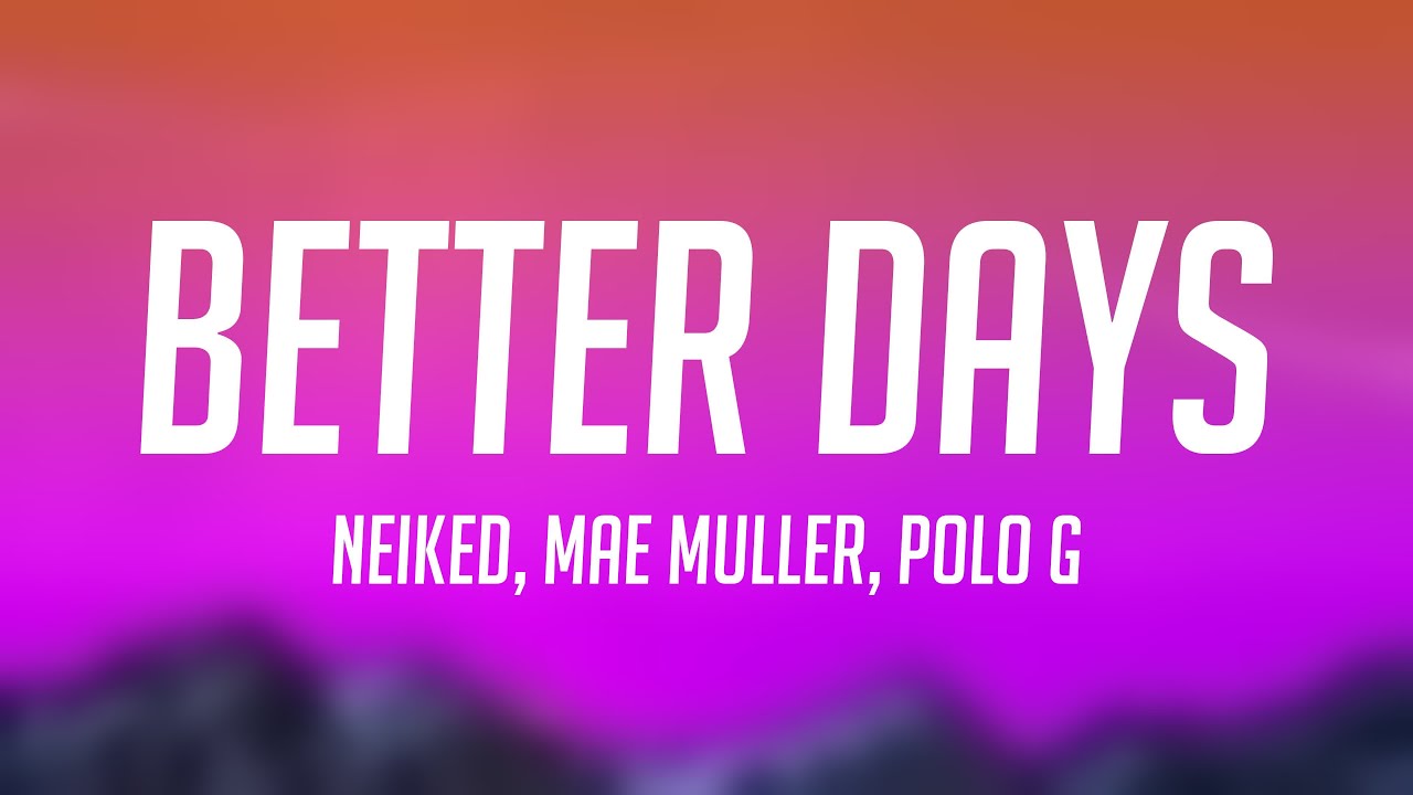 Better Days - NEIKED, Mae Muller, Polo G Lyric Video 🐝 - YouTube