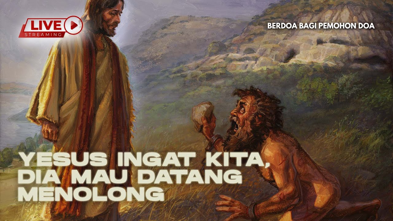 Yesus Ingat Kita, Dia Mau Datang Menolong - Berdoa Bagi Pemohon Doa 11 ...