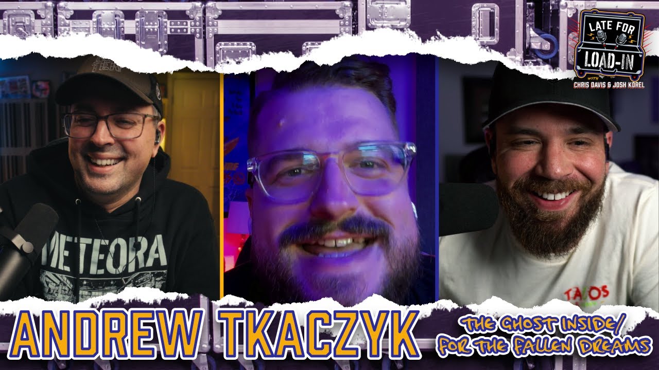 LATE FOR LOAD IN PODCAST #12 | ANDREW TKACZYK OF THE GHOST INSIDE/FOR ...