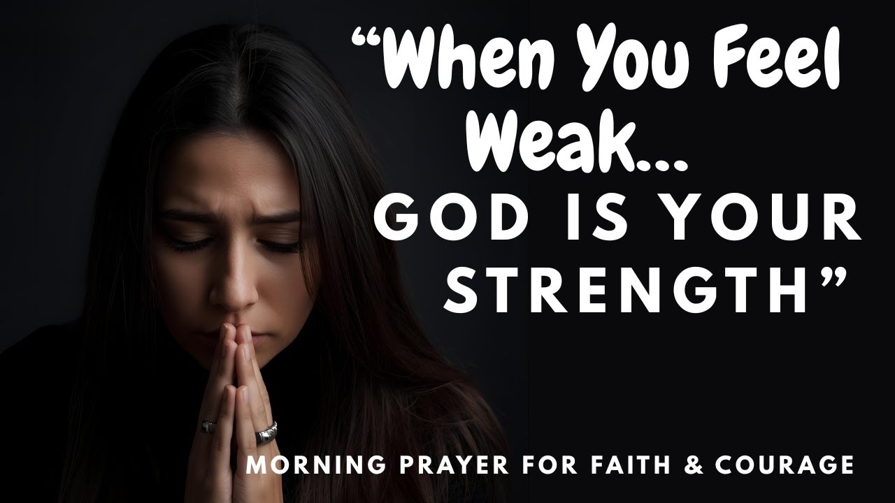 Lord,Strengthen Me When I Feel Weak|Powerful Morning Prayer for Faith ...