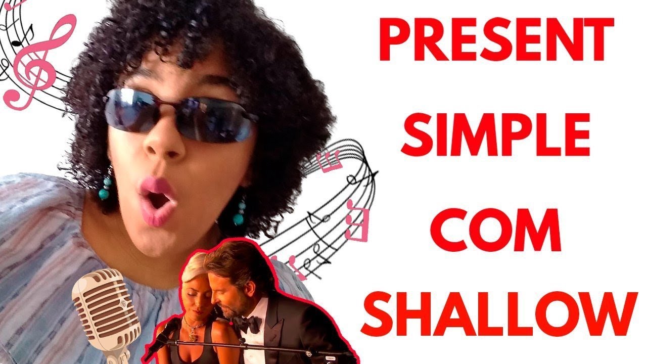 Present Simple com SHALLOW (Lady Gaga) - Inglês com Música 🎙️🎶 - YouTube