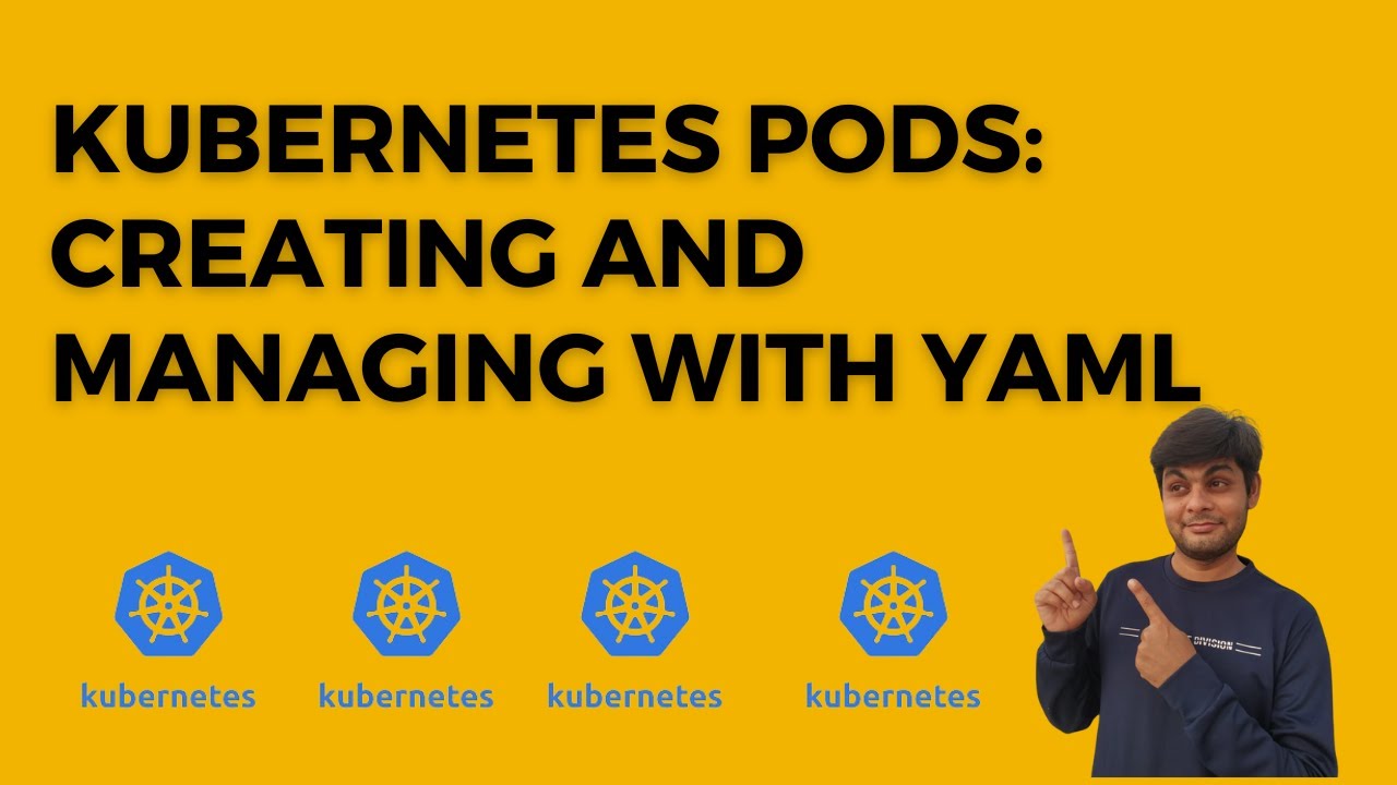 Kubernetes Pods Creating And Managing With Yaml How To Define Pod Specifications With Yaml