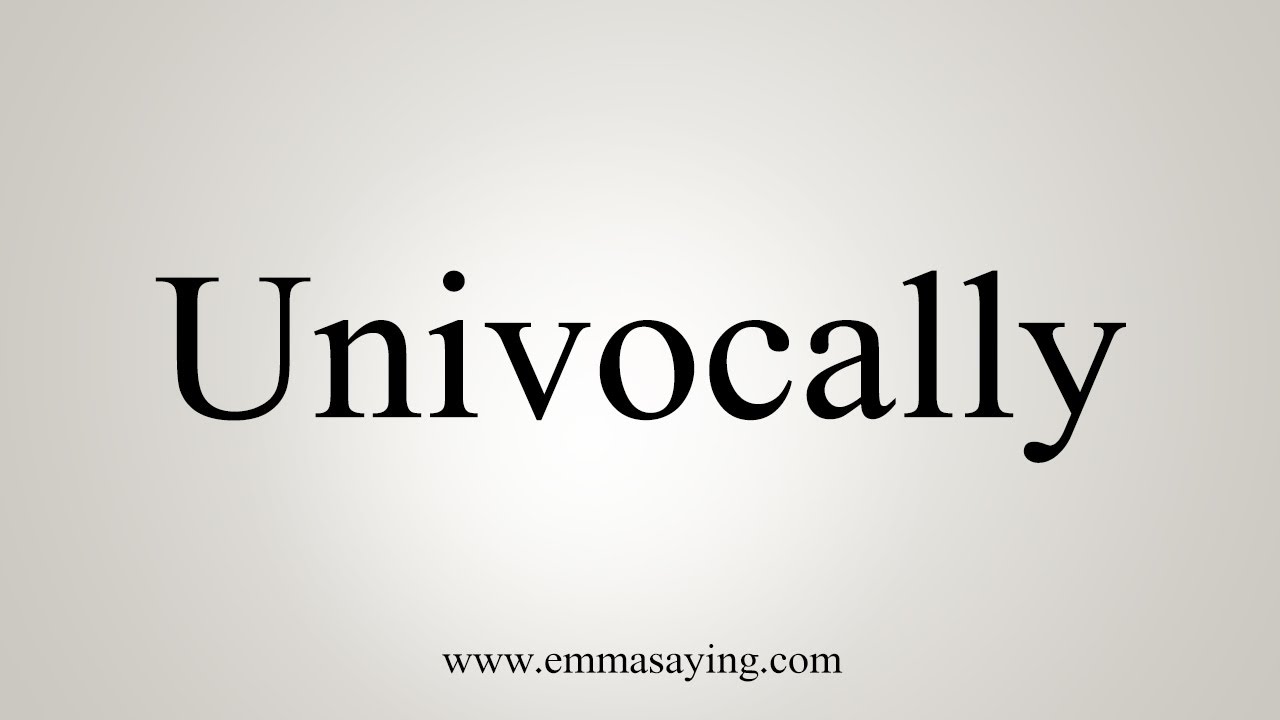 How To Say Univocally - YouTube