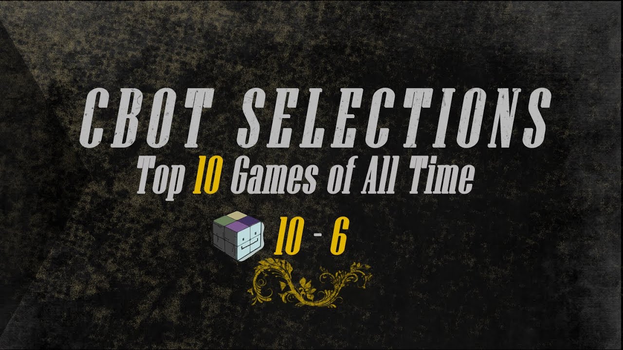 CBOT Selections - Top 10 Games of All Time - 10-6 - YouTube