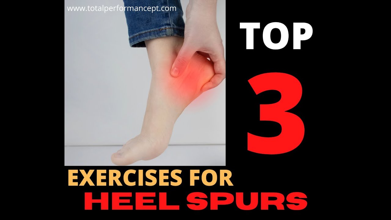 The Top 3 Exercises For Heel Spurs Total Performance Physical Therapy