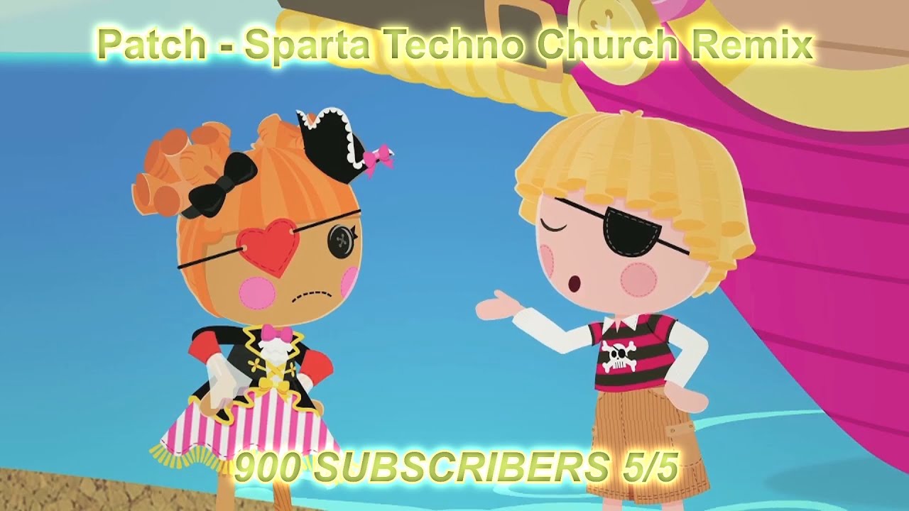 [Lalaloopsy] Patch - Sparta Techno Church Remix (ft. Jewel and Peggy ...