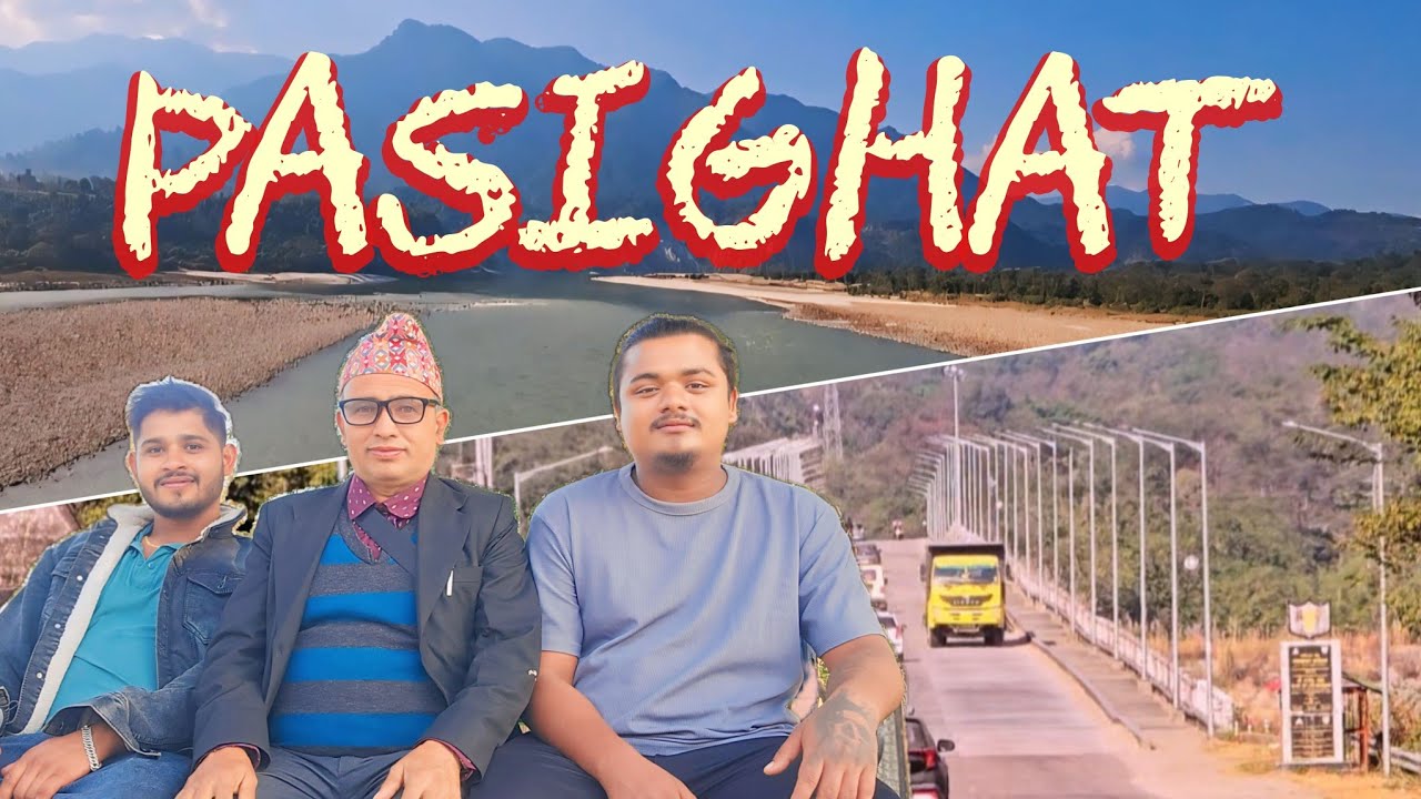 Pasighat ghumgham Uncle Sanga | Exploring Pasighat: The Hidden Gem of ...