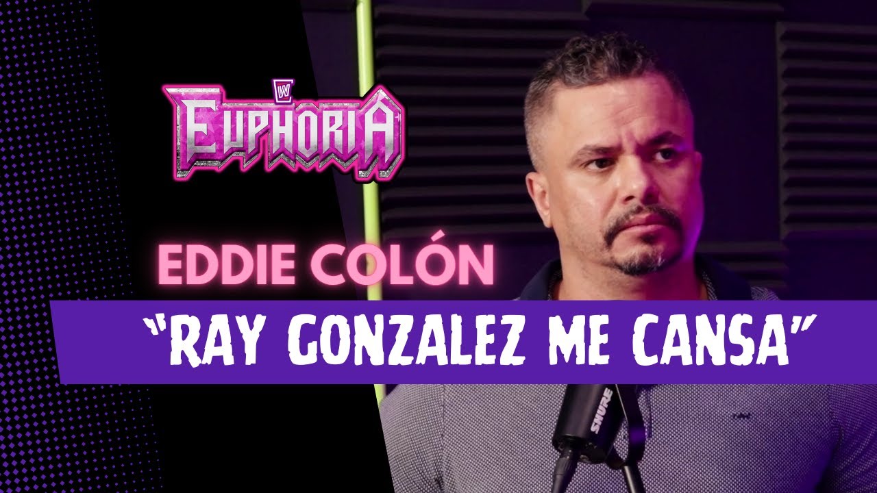 EDDIE COLÓN ESTA HARTO DE RAY GONZALEZ | WWC EUPHORIA - YouTube