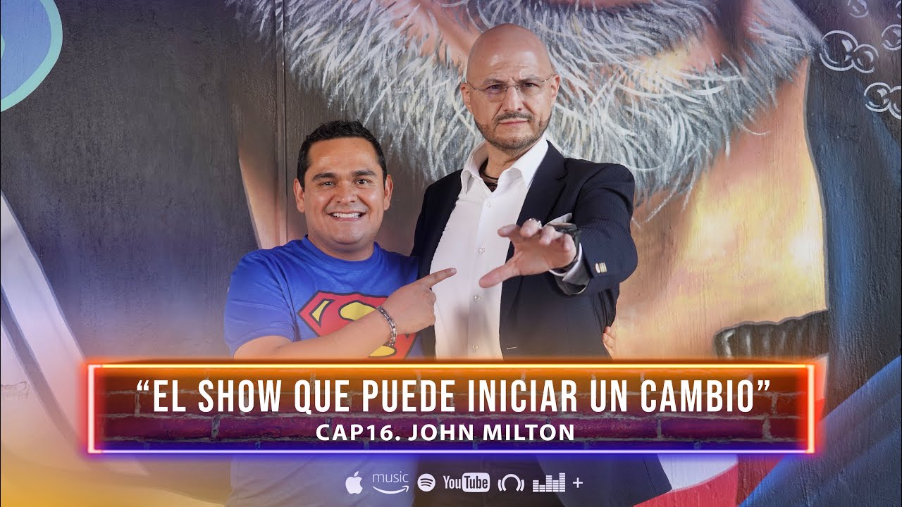 CAPÍTULO 16 EL SHOW QUE PUEDE SER EL INICIO DE UN CAMBIO - JOHN MILTON - YouTube