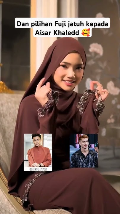 Pilihan Fuji Jatuh Kepada Aisar Khaledd #aisarkhaled #fujian #fujiiian #aifu #aisarkhaledd # ...
