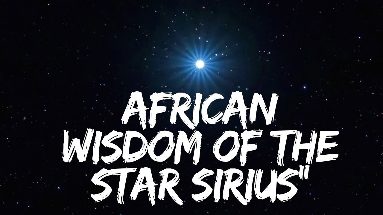 Cosmic Heritage: African Wisdom of the Star Sirius" - YouTube