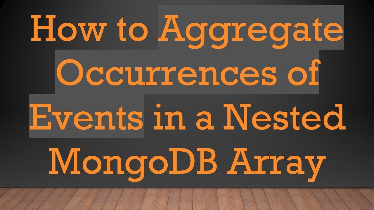 How To Aggregate Occurrences Of Events In A Nested Mongodb Array Youtube 7294