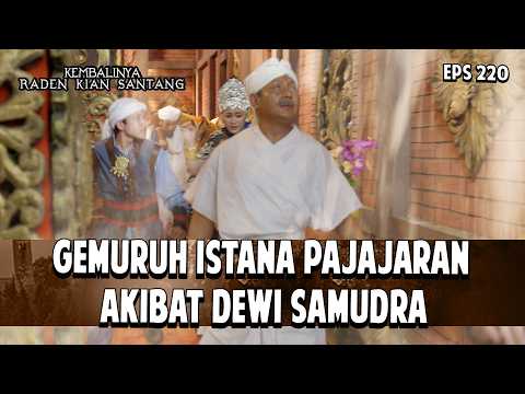Gemuruh Istana Pajajaran Akibat Dewi Samudra | KEMBALINYA RADEN KIAN SANTANG | EPS. 220