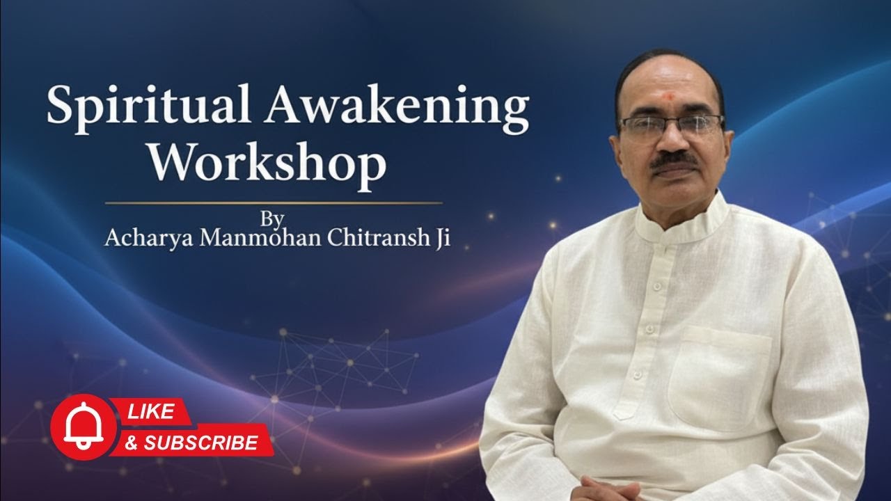 Spiritual Awakening Workshop with Acharya Manmohan Chitransh Ji ...