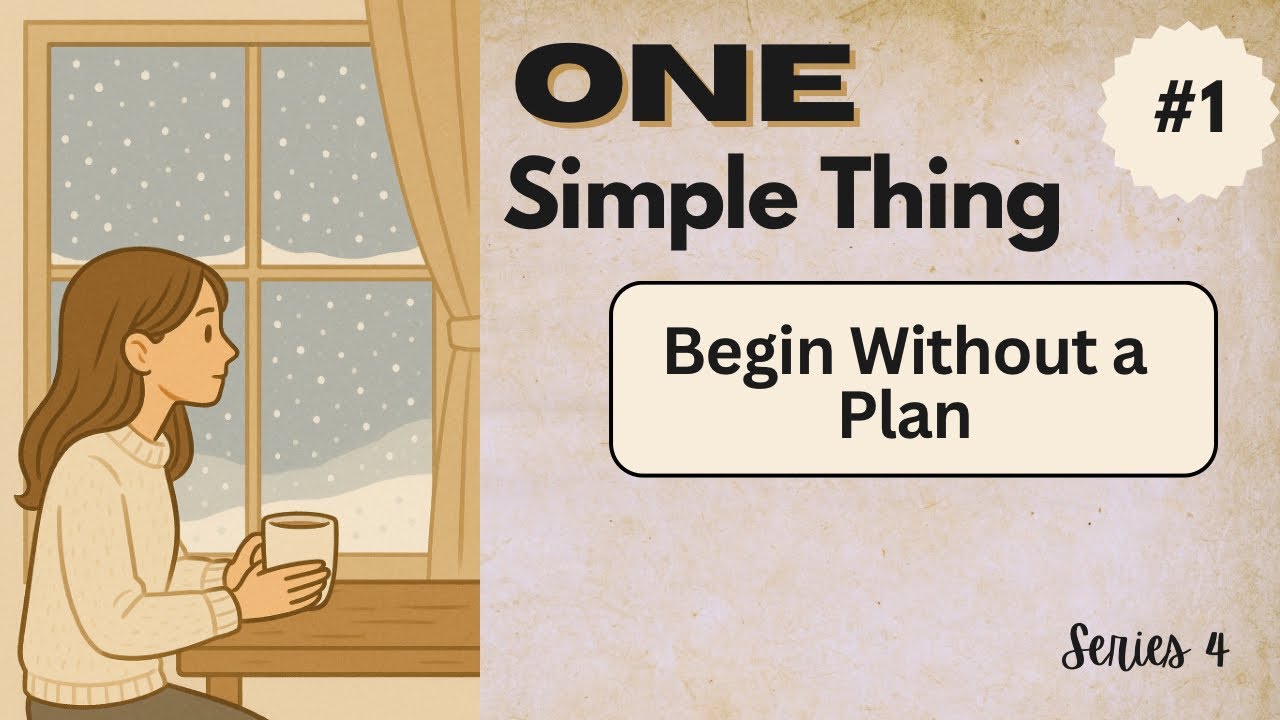 One Simple Thing - Series 4 Day 1 : Begin Without a Plan - YouTube