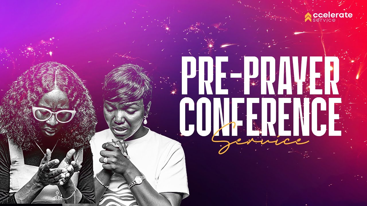 PRE-PRAYER CONFERENCE SERVICE | ACCELERATE SERVICE | 24/07/2024 - YouTube