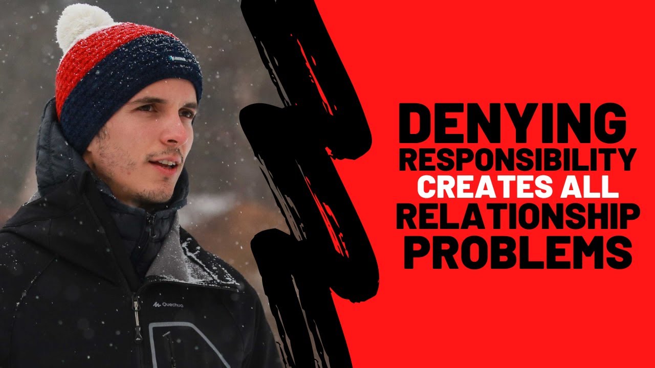 How Denying Responsibility Creates ALL Relationship Problems - YouTube
