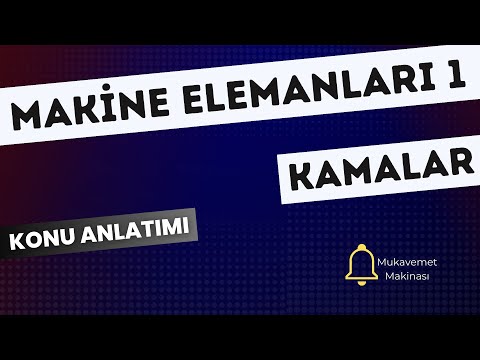 KAMALAR | KONU ANLATIMI | MAKİNE ELEMANLARI 1