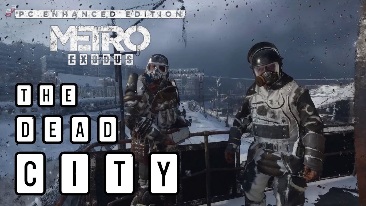METRO Exodus: Enhanced Edition - The Dead City - YouTube