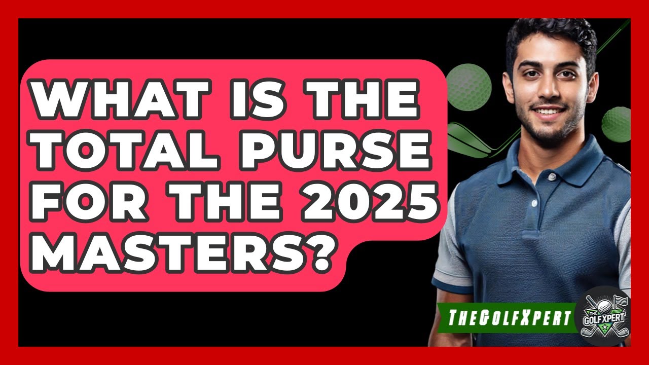 What Is the Total Purse for the 2025 Masters? | The Golf Xpert News ...