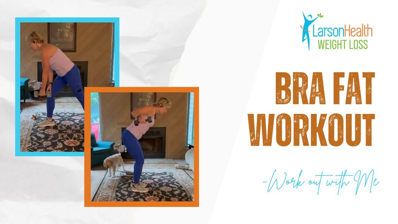Larson Health Weight Loss | Bra Fat Workout - YouTube
