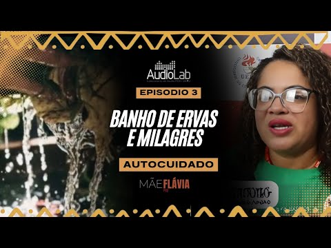 MÃE FLÁVIA POD -  EP 3 - BANHO DE ERVAS E MILAGRES  - TEMPORADA 2