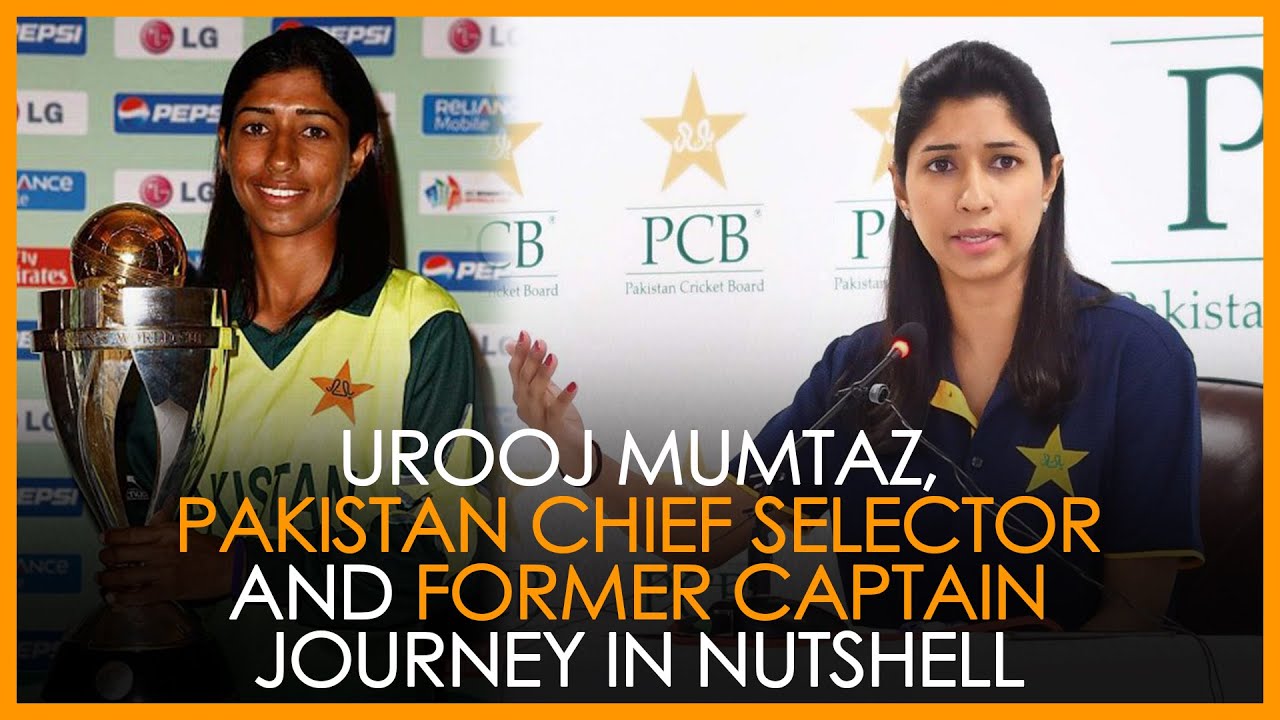 Urooj Mumtaz, Pakistan chief selector and former captain journey in ...