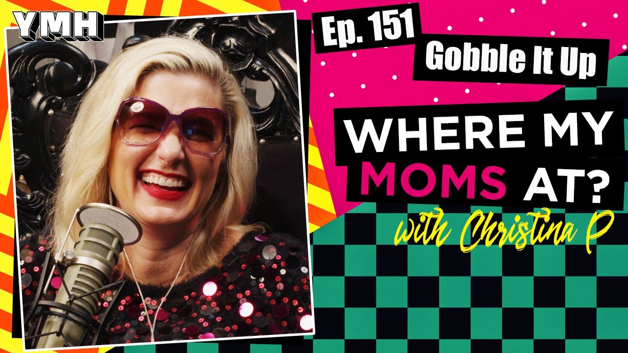 Ep. 151 Gobble It Up | Where My Moms At? - YouTube