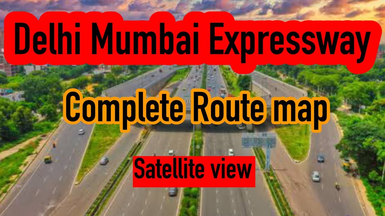 Delhi Mumbai Expressway [Satellite View] Complete Route Map - YouTube