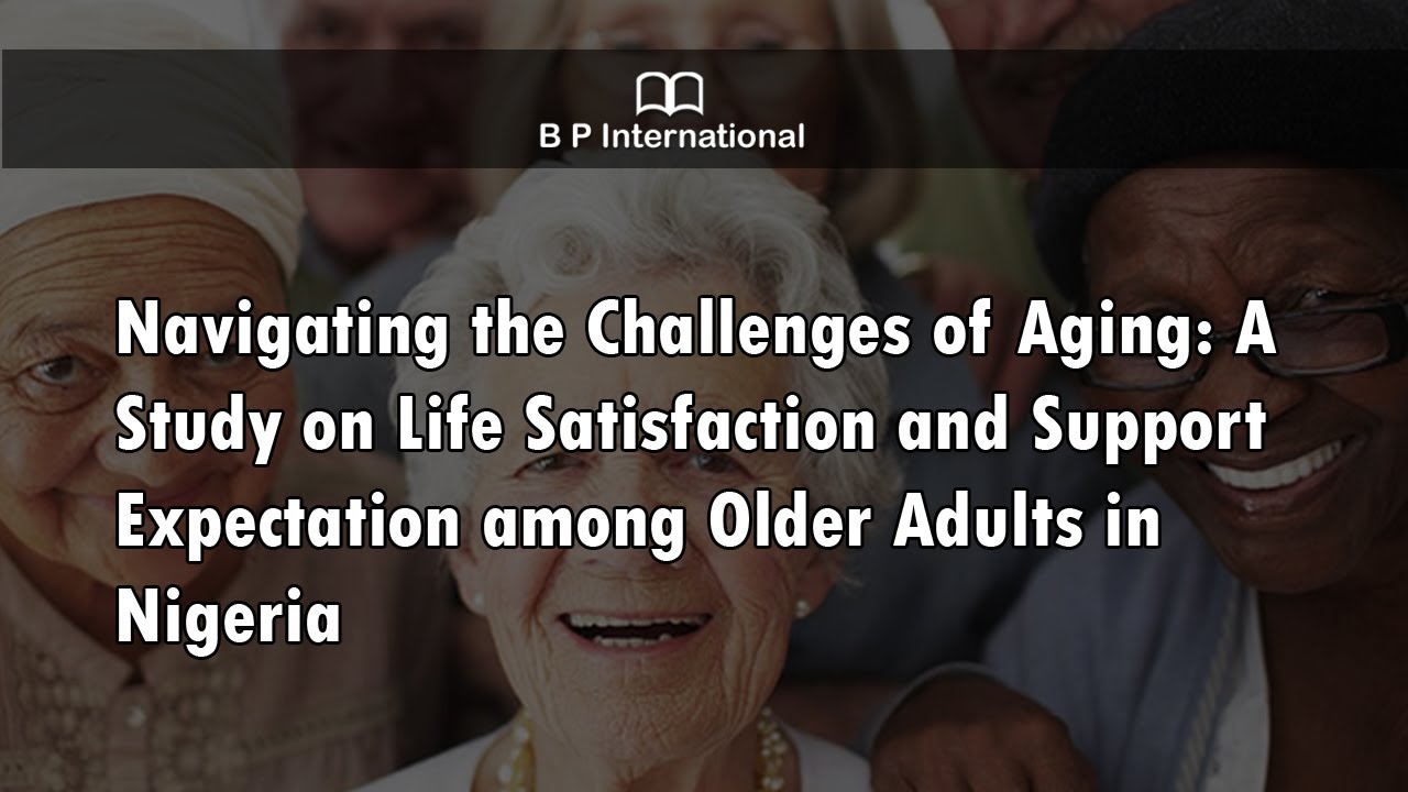 Navigating the Challenges of Aging: A Study on Life Satisfaction and ...