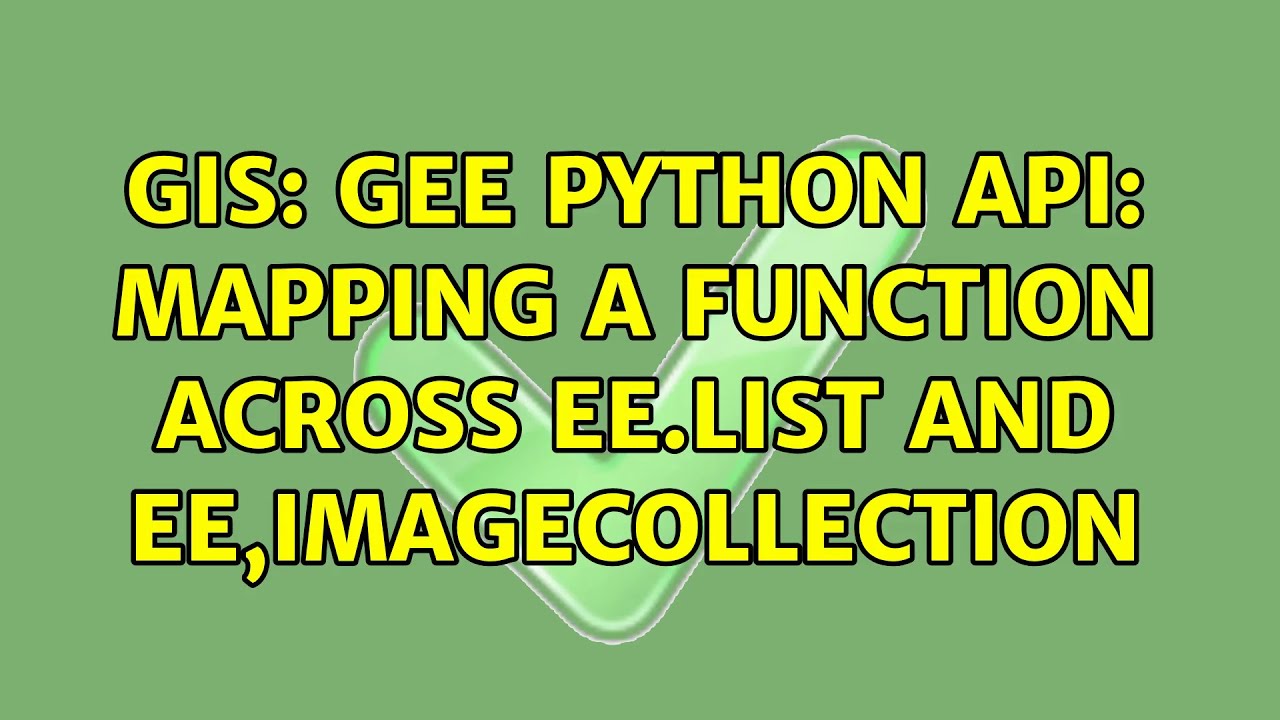 GIS: GEE Python API: Mapping a function across ee.List and ee ...