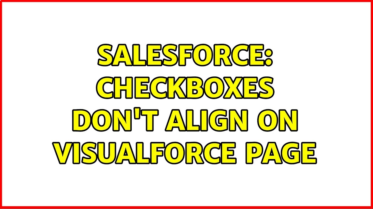 Salesforce Checkboxes Dont Align On Visualforce Page 2 Solutions Youtube 4218
