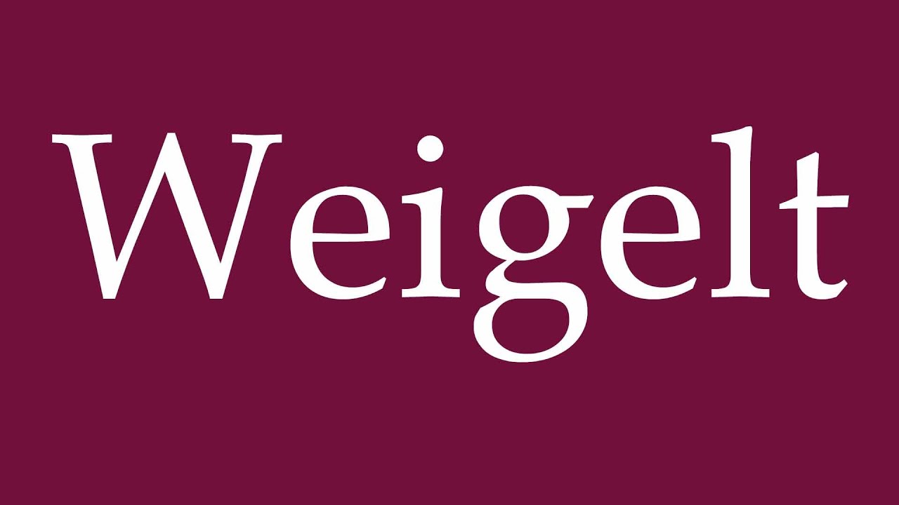 How to Pronounce ''Weigelt'' Correctly in German - YouTube