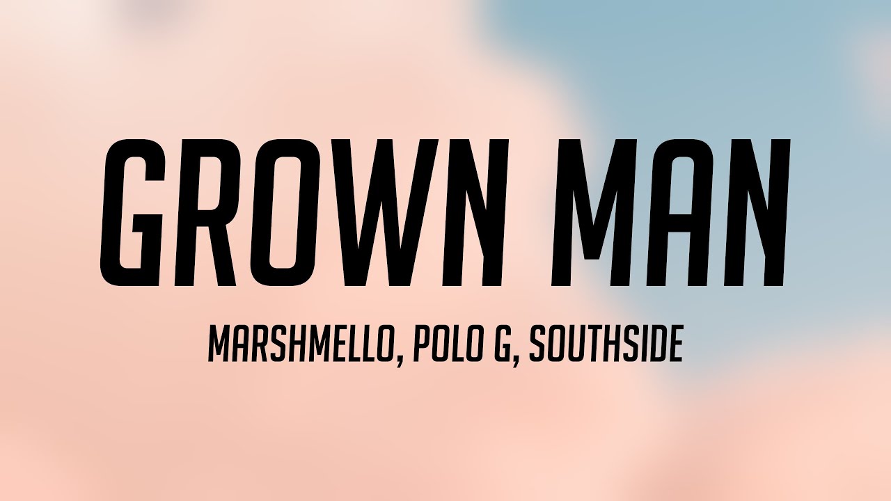 Grown Man - Marshmello, Polo G, Southside (Lyrics Video) 🌿 - YouTube