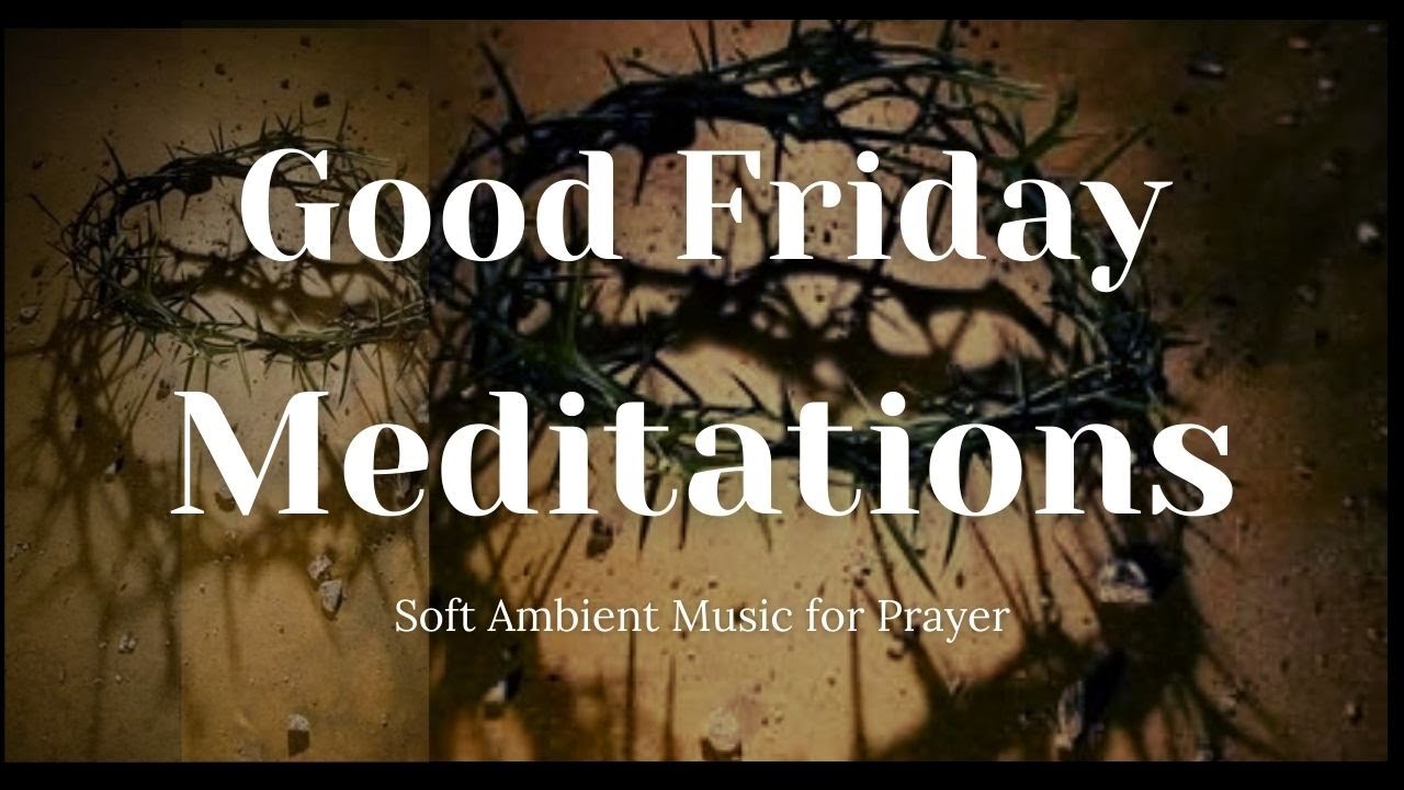 Good Friday Meditation (SOFT AMBIENT MUSIC TO ENHANCE PRAYER) - YouTube