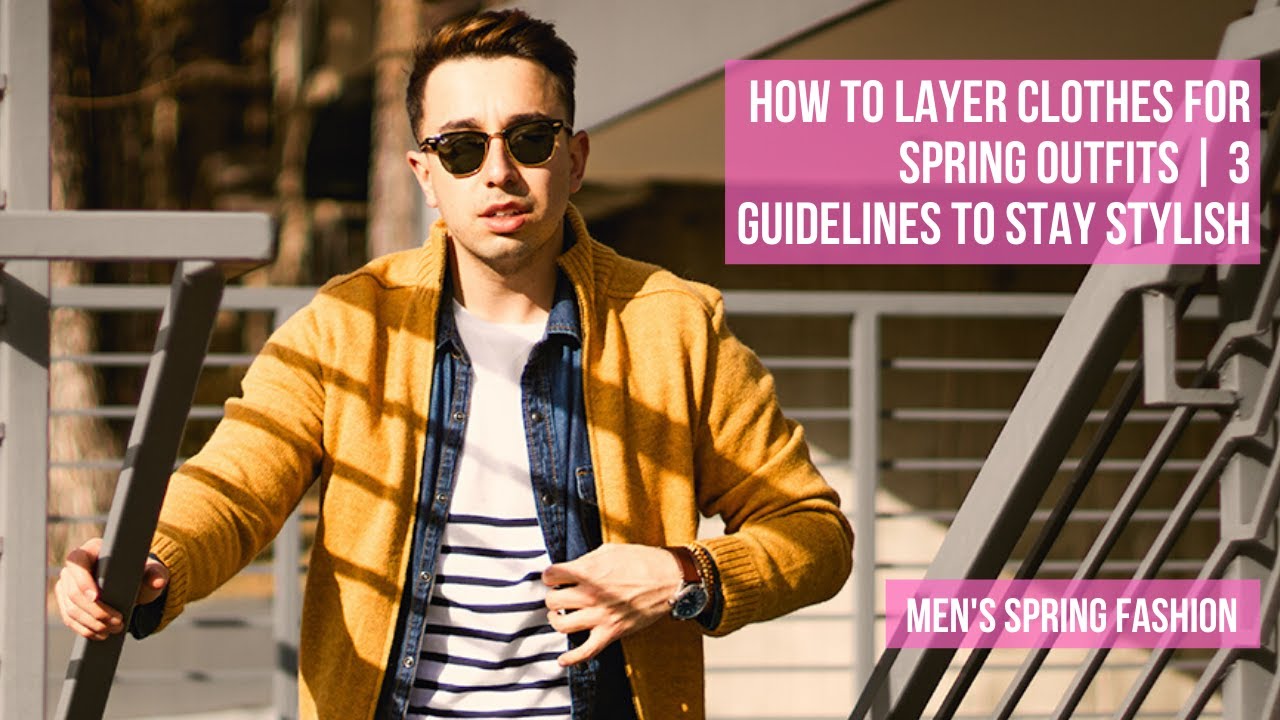 How to Layer Clothes for Spring Outfits | 3 Guidelines to Stay Stylish ...