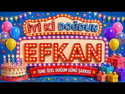 Efkan İçin Doğum Günü Şarkısı 🎈 | İyi Ki Doğdun Efkan! (İsme Özel)