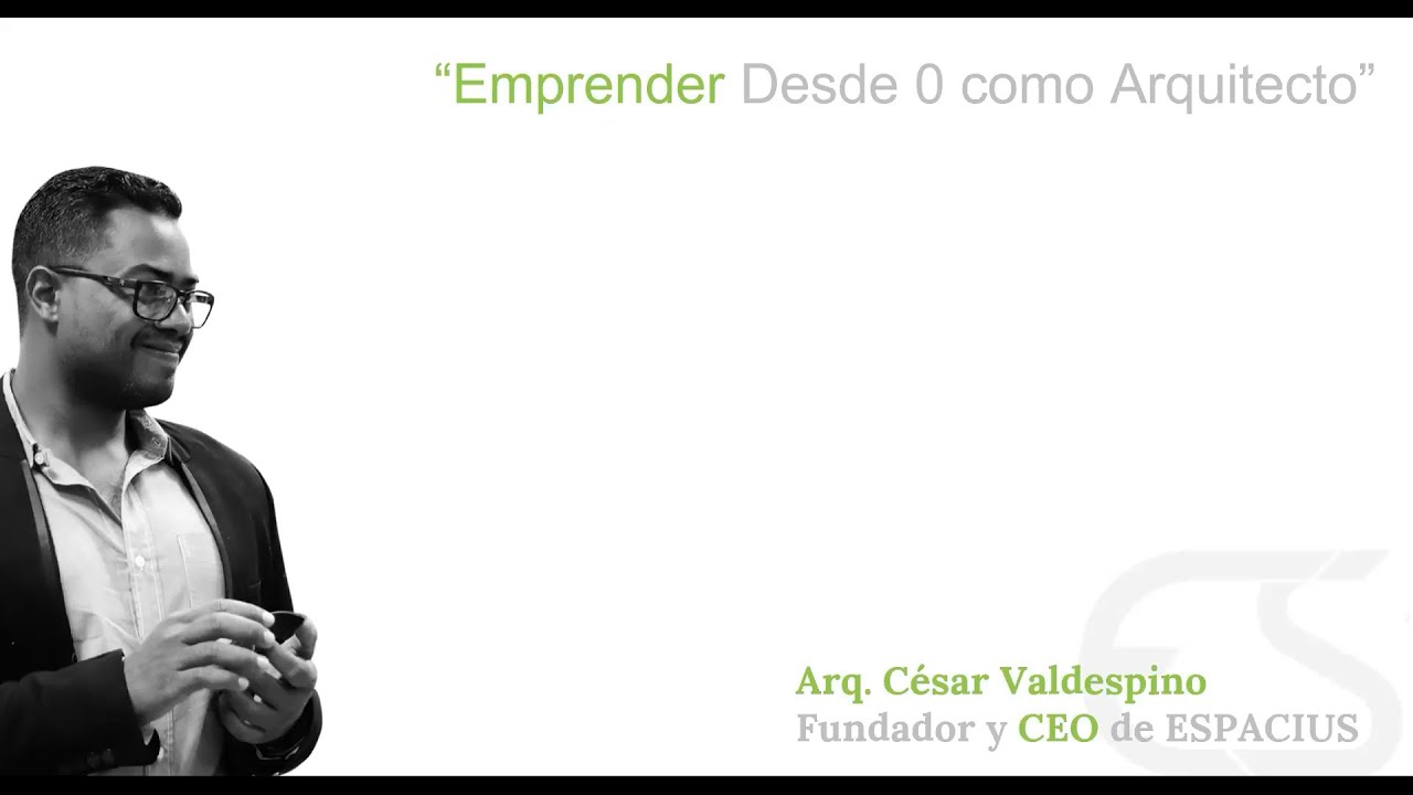 #EspaciusWebinars: Emprender Desde 0 Como Arquitecto - Cesar Valdespino ...