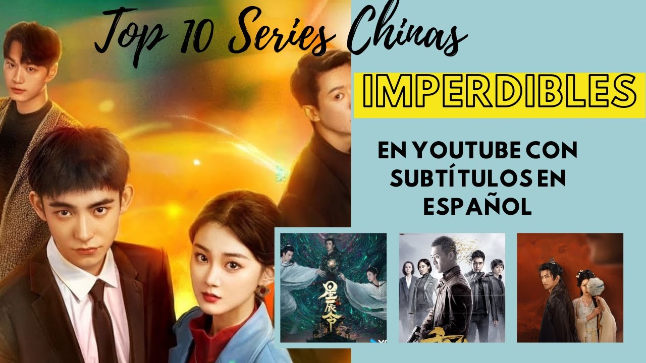 Top 10 Series Chinas IMPERDIBLES en YouTube con Subtítulos en Español ...